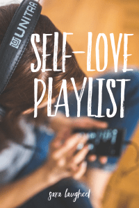 Self-Love Playlist • Sara Laughed